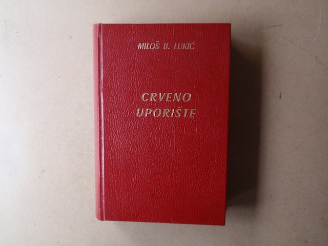 Miloš Lukić - CRVENO UPORIŠTE HRONIKA SELA RAKOVAC