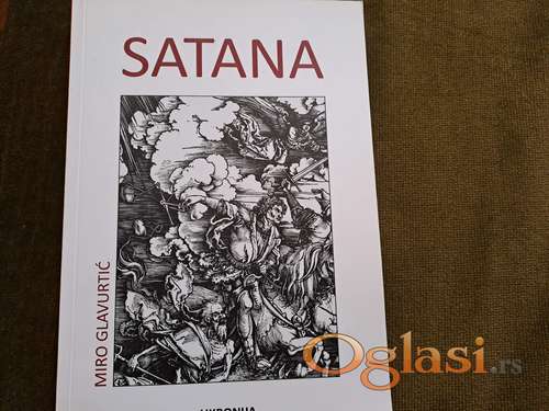 Miro Glavurtić, Satana ( Ukronija, Beograd, 2019). Izuzetno filozofsko- istorijsko- teološka studija. Cena:850 dinara. Tel.060-5858153