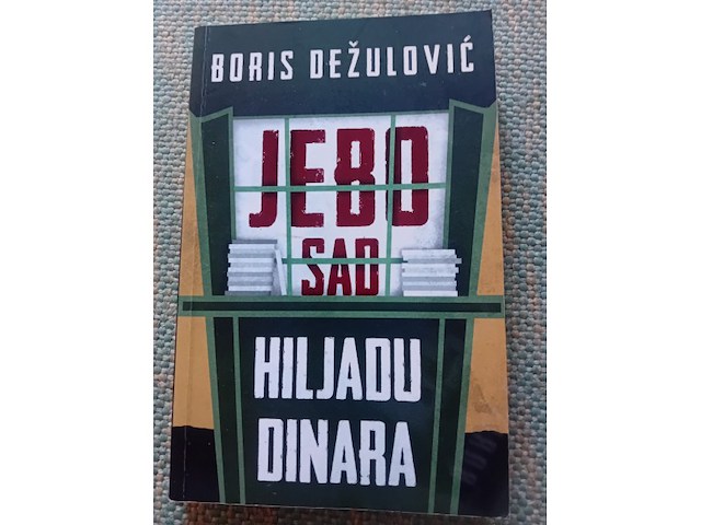 Boris Dežulović Jebo sad hiljadu dinara