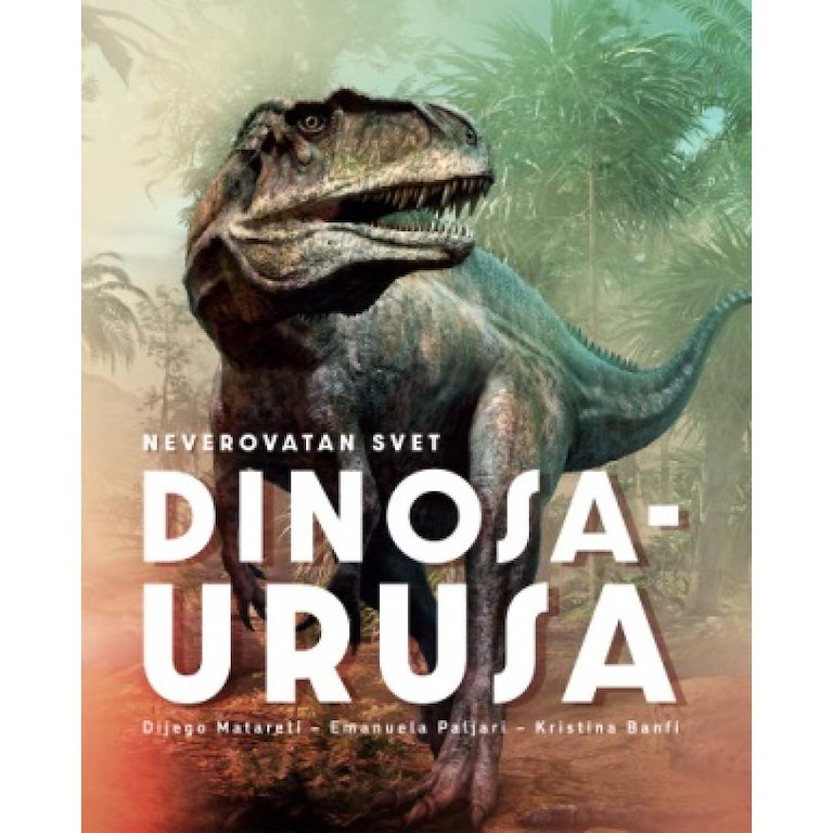 NEVEROVATAN SVET DINOSAURUSA