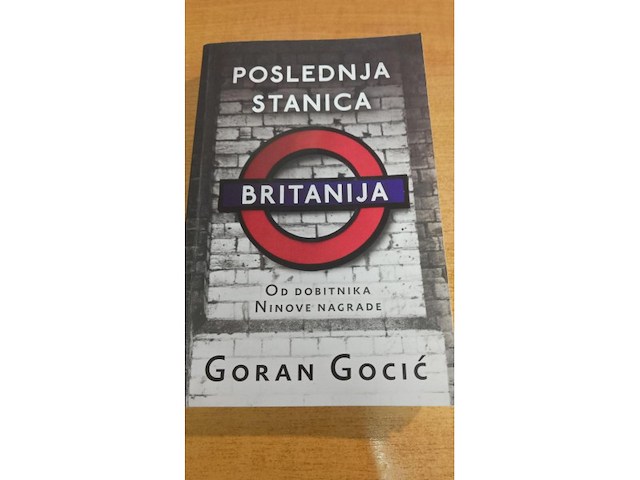 POSLEDNJA STANICA BRITANIJA Goran Gocić
