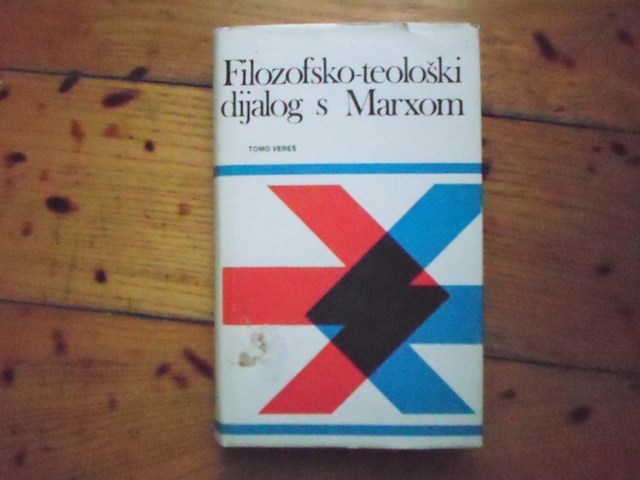 TOMO VEREŠ-FILOZOFSKO-TEOLOŠKI DIJALOG S MARXOM