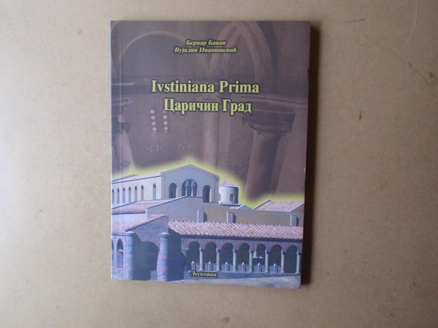 Bavan / Ivanišević - IVSTINIANA PRIMA CARIČIN GRAD