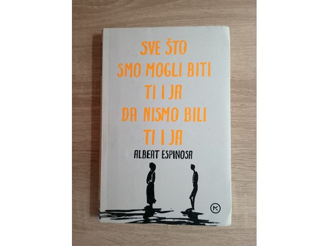 Sve što smo mogli biti ti i ja... Albert Espinoza