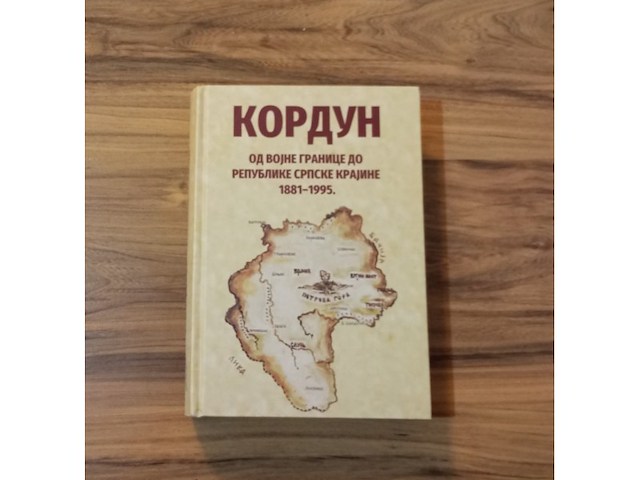 KORDUN - OD VOJNE GRANICE DO REPUBLIKE SRPSKE KRAJINE