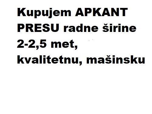 Kupujem APKANT PRESU radne širine 2-2,5 met, kvalitetnu, mašinsku