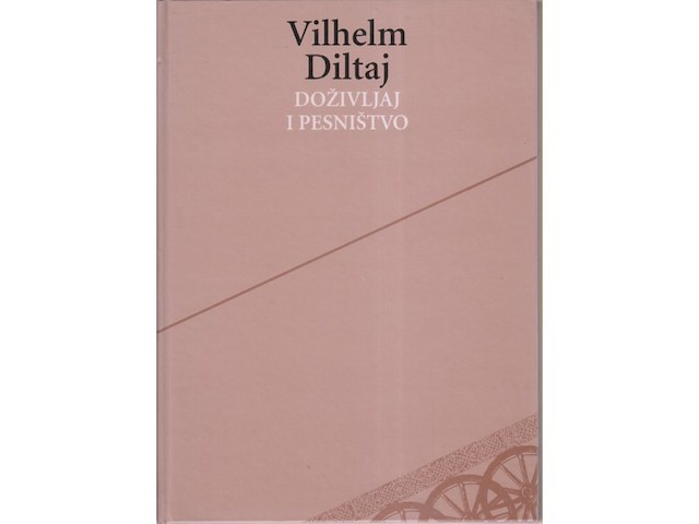 DOŽIVLJAJ I PESNIŠTVO / VILHELM DILTAJ + Helderlin+Gete