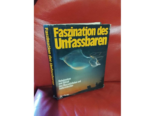 Faszination des Unfassbaren. Geheimnisse und Rätsel des