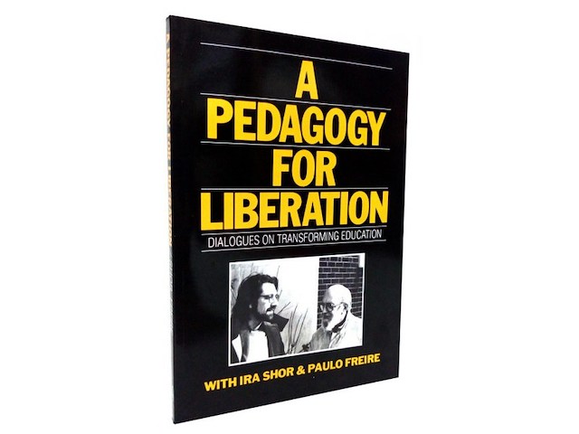 A Pedagogy for Liberation by Ira Shor, Paulo Freire