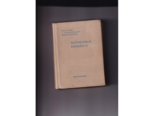MATEMATIKAI ZSEBKÖNYV -CSER ANDOR,REMÉNYI GUSZTÁV