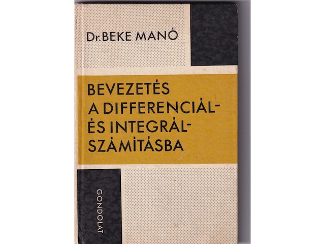 BEVEZETÉS A DIFERENCIÁL ÉS INTEGRÁL SZÁMITÁSBA DR.BEKE