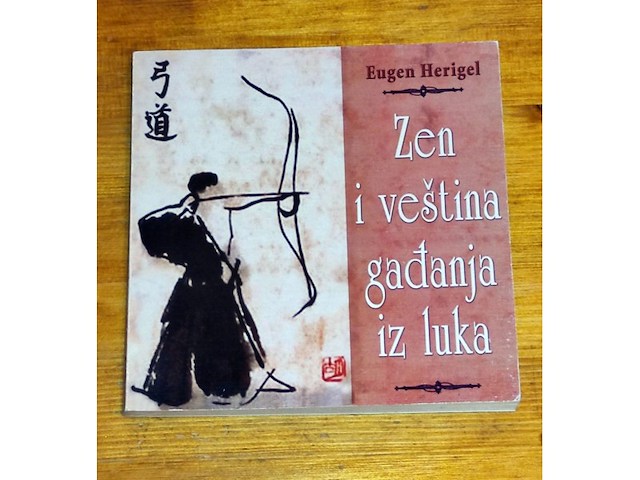 ZEN I VEŠTINA GAĐANJA IZ LUKA - Eugen Herigel