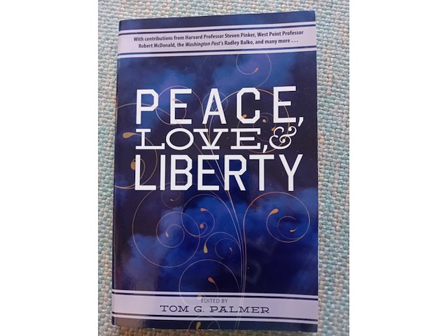Tom G Palmer Peace love and Liberty
