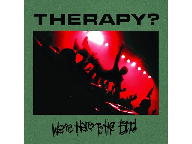 Therapy? – We`re Here To The End 2XCD