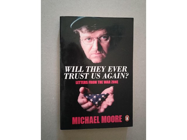 Will They Ever Trust Us Again? - Michael Moore