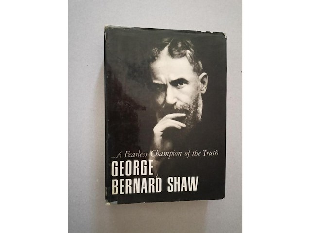 A Fearless Champion of the Truth - George Bernard Shaw