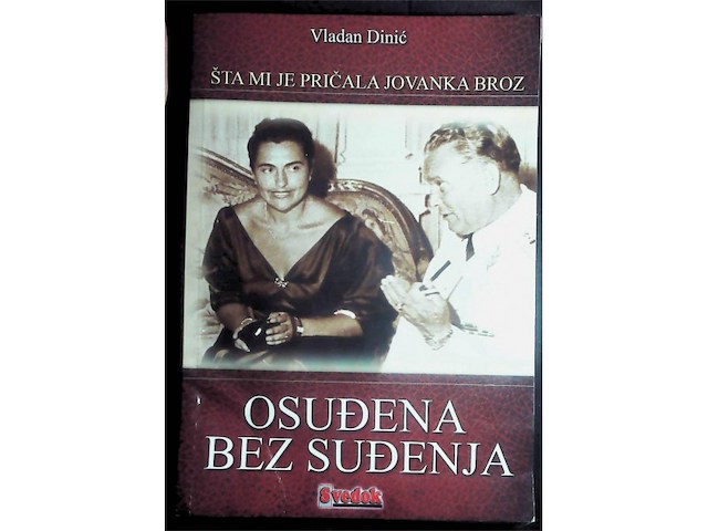 Vladan Dinić ➡️ Osuđena bez suđenja ➡️ Jovanka Broz