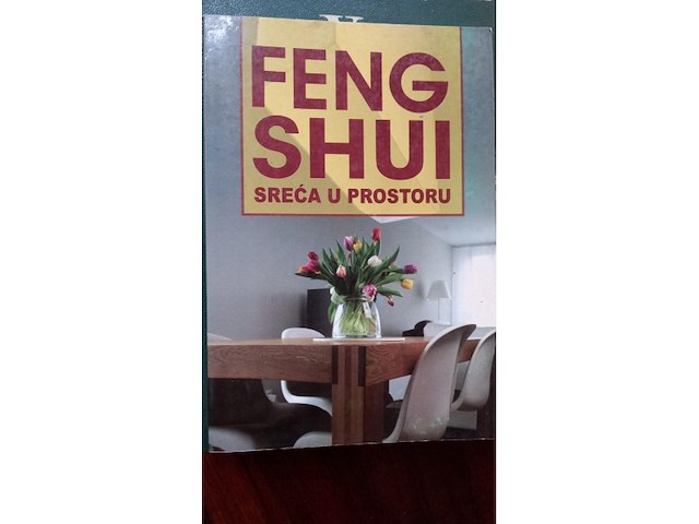 FENG ŠUI. Sreća u prostoru