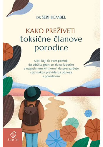Kako preživeti toksične članove porodice – dr Šeri Kembel