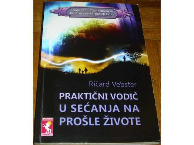 PRAKTIČNI VODIČ U SEĆANJA NA PROŠLE ŽIVOTE - R. Vebster