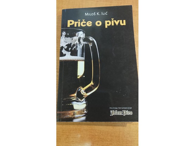 Priče o pivu - Miloš K. Ilić
