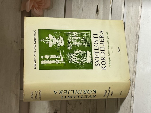 SVETLOSTI KORDILJERA - ANTOLOGIJA HISPANOAMERIČKE POEZI