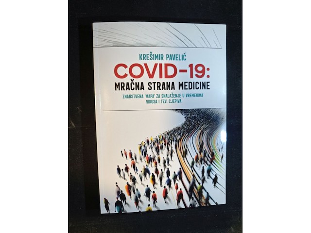 Krešimir Pavelić - COVID-19: MRAČNA STRANA MEDICINE