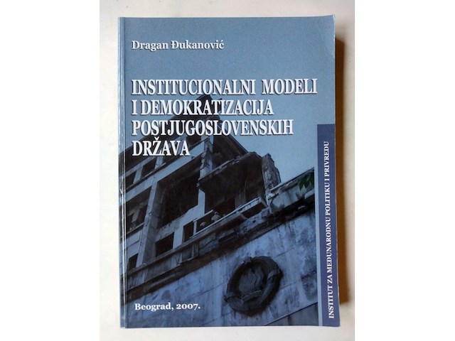 INSTITUCIONALNI MODELI POSTJUGOSLOVENSKIH DRŽAVA