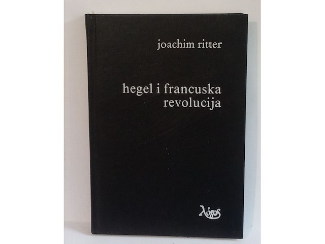 HEGEL I FRANCUSKA REVOLUCIJA - JOACHIM RITTER