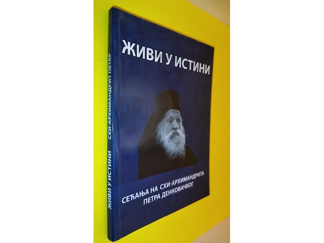 Živi U Istini Sećanje Na Shi Arhimandrita Petra Denkova