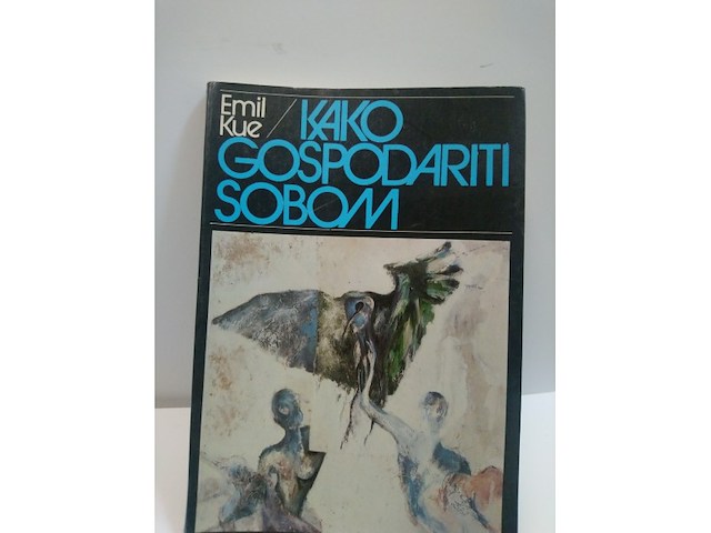 Kako gospodariti sobom - Emil Kue