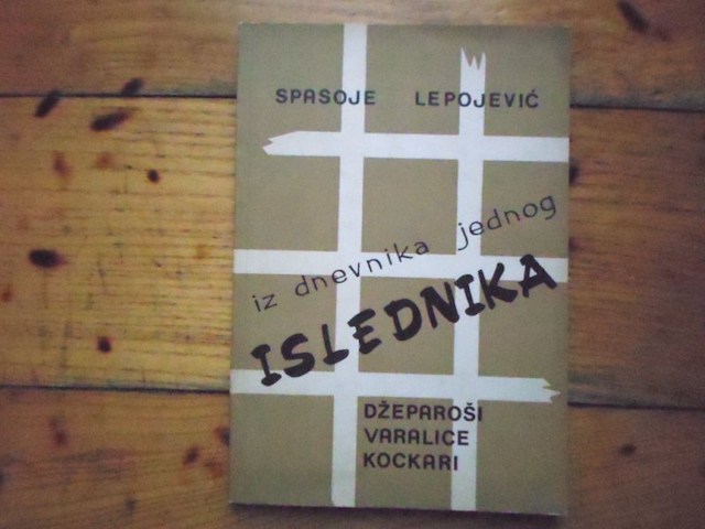 SPASOJE LEPOJEVIĆ - IZ DNEVNIKA JEDNOG ISLEDNIKA