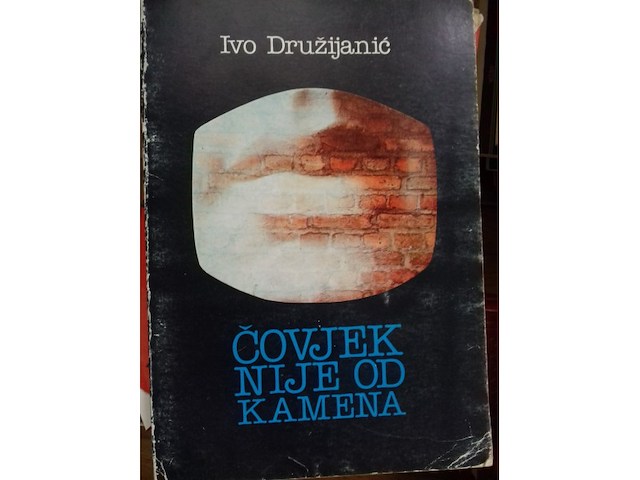 Čovjek nije od kamena, Ivo Družijanić