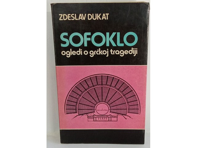 SOFOKLO, OGLEDI O GRČKOJ TRAGEDIJI - ZDESLAV DUKAT