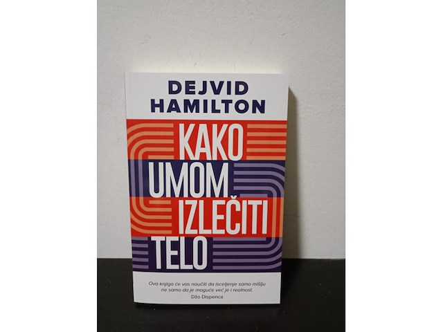 Kako umom izlečiti telo - Dejvid Hamilton