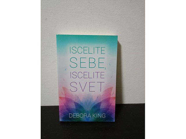 Iscelite sebe, iscelite svet - Debora King