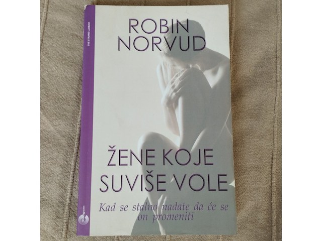 ŽENE KOJE SUVIŠE VOLE-ROBIN NORVUD,NAJBOLJA CENA