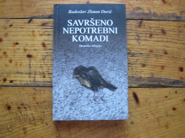 RADOSAV ZLATAN DORIĆ - SAVRŠENO NEPOTREBNI KOMADI