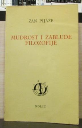 MUDROST I ZABLUDE FILOZOFIJE – ŽAN PIJAŽE