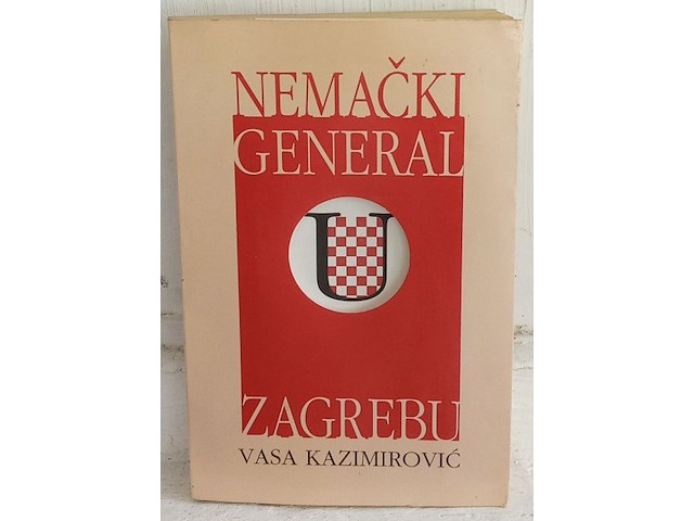 NEMAČKI GENERAL U ZAGREBU - VASA KAZIMIROVIĆ