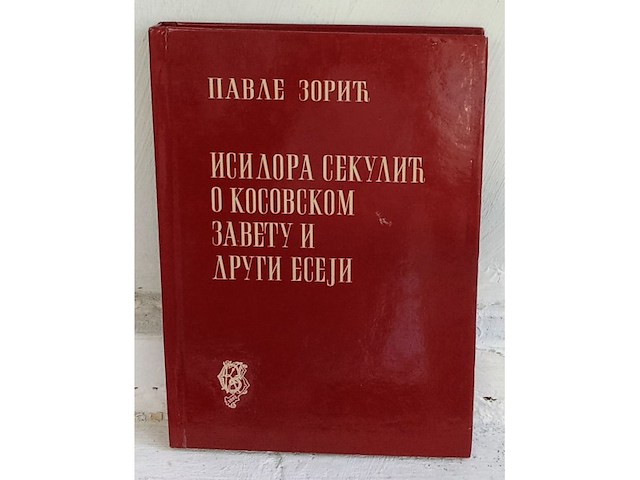 ISIDORA SEKULIĆ O KOSOVSKOM ZAVETU I DRUGI ESEJI- ZORIĆ