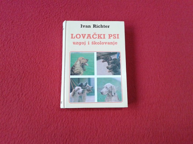 LOVAČKI PSI: uzgoj i školovanje - Ivan Richter
