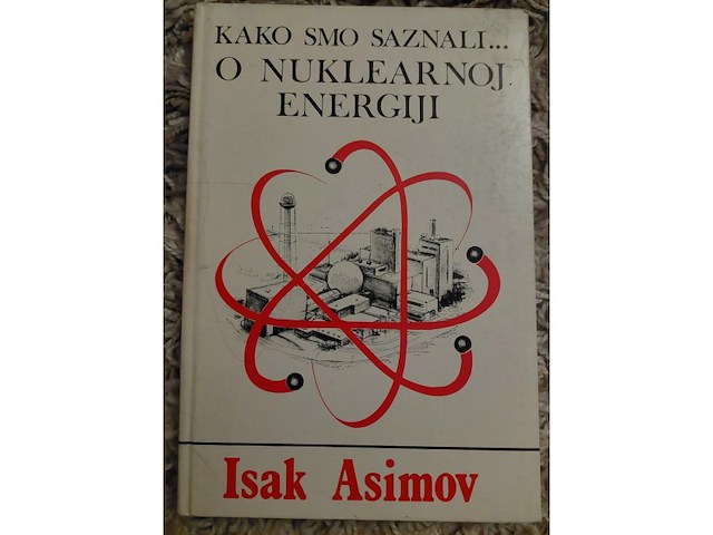 Isak Asimov- Kako smo saznali o nuklearnoj energiji