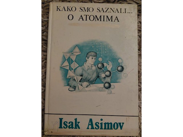Isak Asimov- Kako smo saznali o atomima