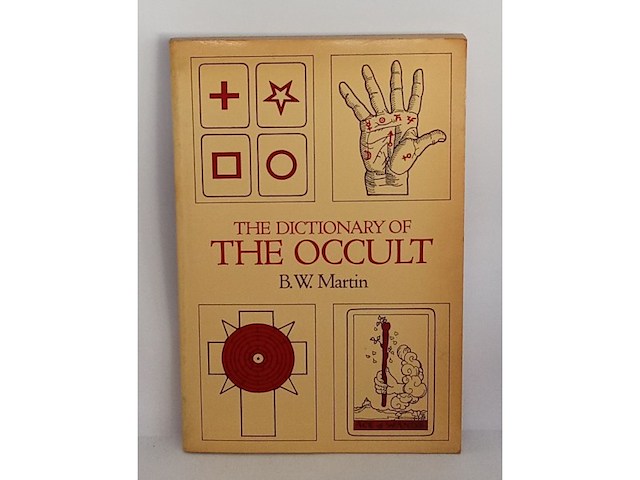 THE DICTIONARY OF THE OCCULT - B. W. MARTIN