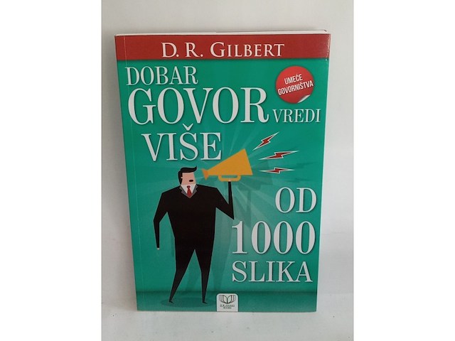 DOBAR GOVOR VREDI VIŠE OD 1000 SLIKA - D. R. GILBERT