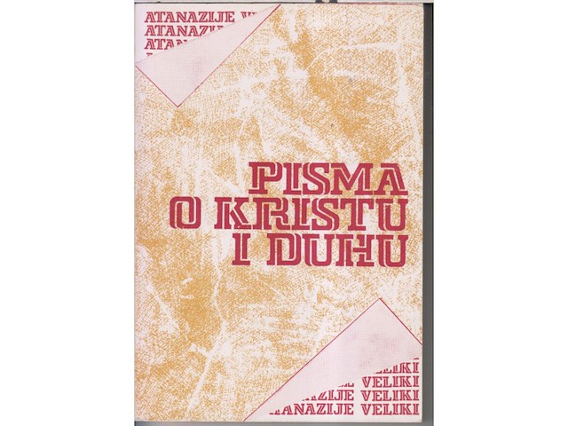 ATANAZIJE VELIKI / PISMA O KRISTU I DUHU