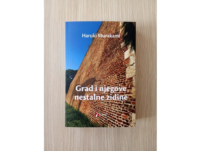 Haruki Murakami - GRAD I NJEGOVE NESTALNE ZIDINE