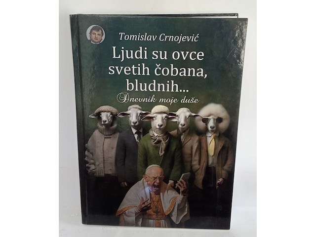 LJUDI SU OVCE SVETIH ČOBANA BLUDNIH-TOMISLAV CRNOJEVIĆ