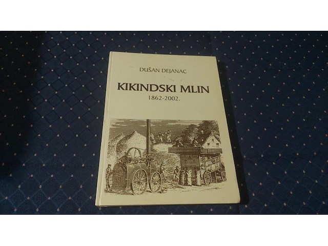 Kikindski mlin 1862-2002/Dusan Dejanac